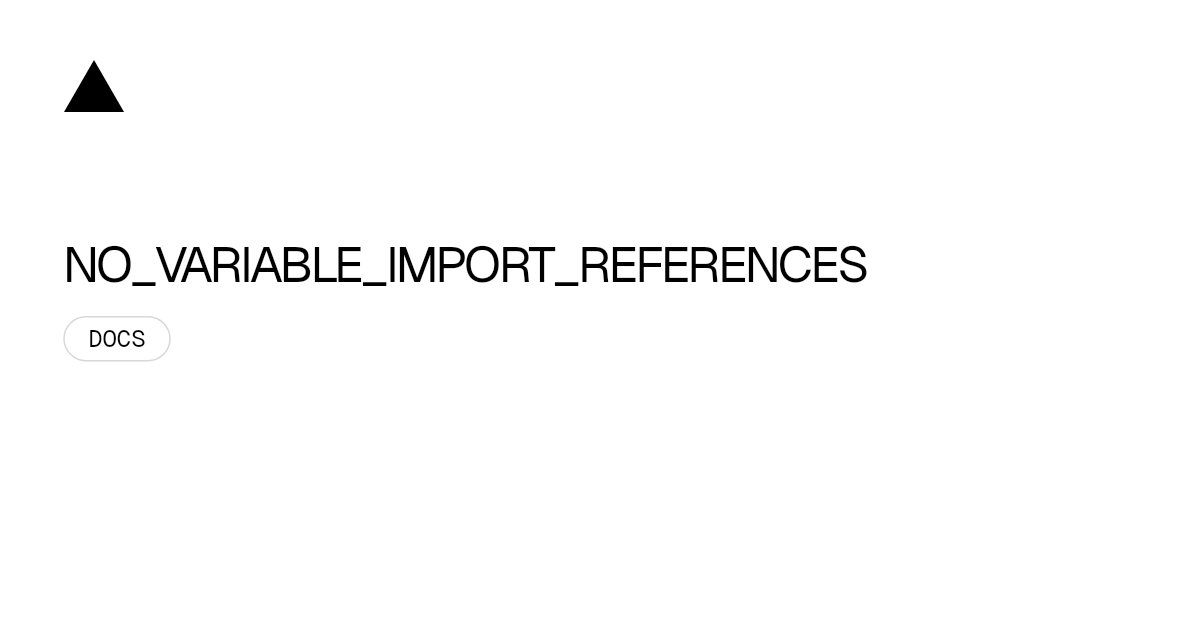 NO_VARIABLE_IMPORT_REFERENCES