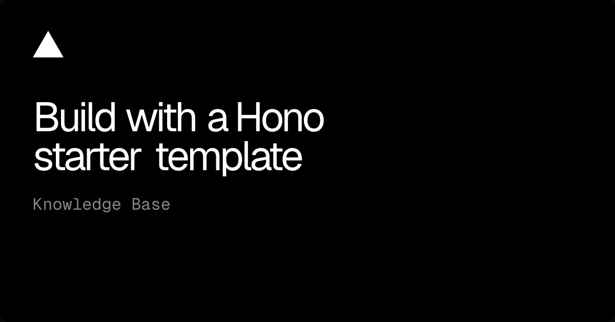 Build with a Hono starter template | Vercel Knowledge Base