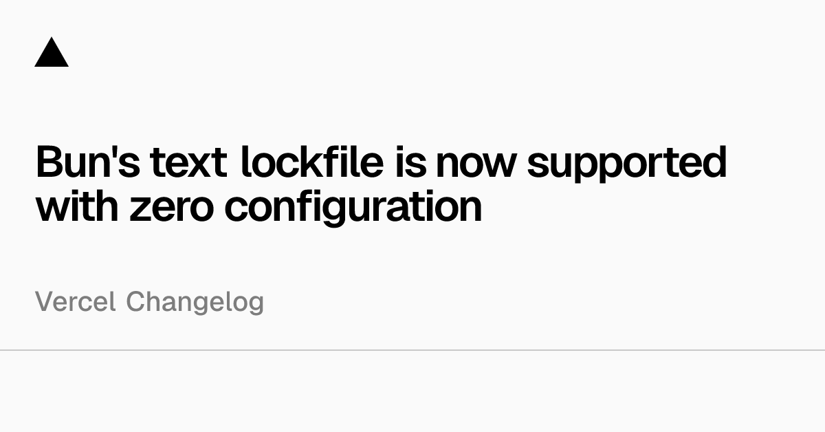 Bun's text lockfile is now supported with zero configuration - Vercel