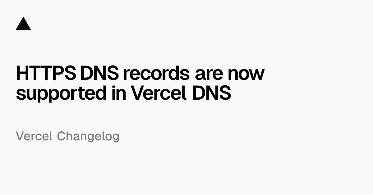 HTTPS DNS records are now supported in Vercel DNS - Vercel