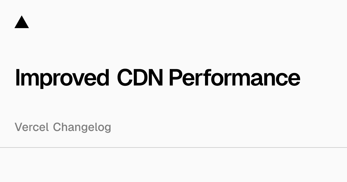 Improved CDN Performance - Vercel