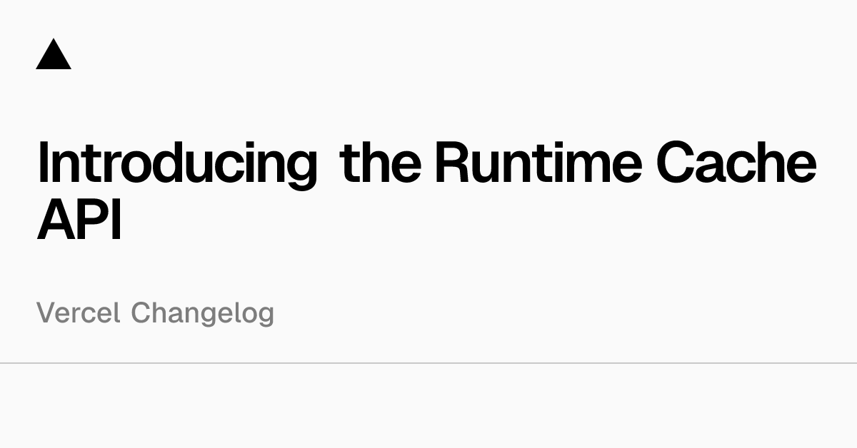 Introducing the Runtime Cache API - Vercel