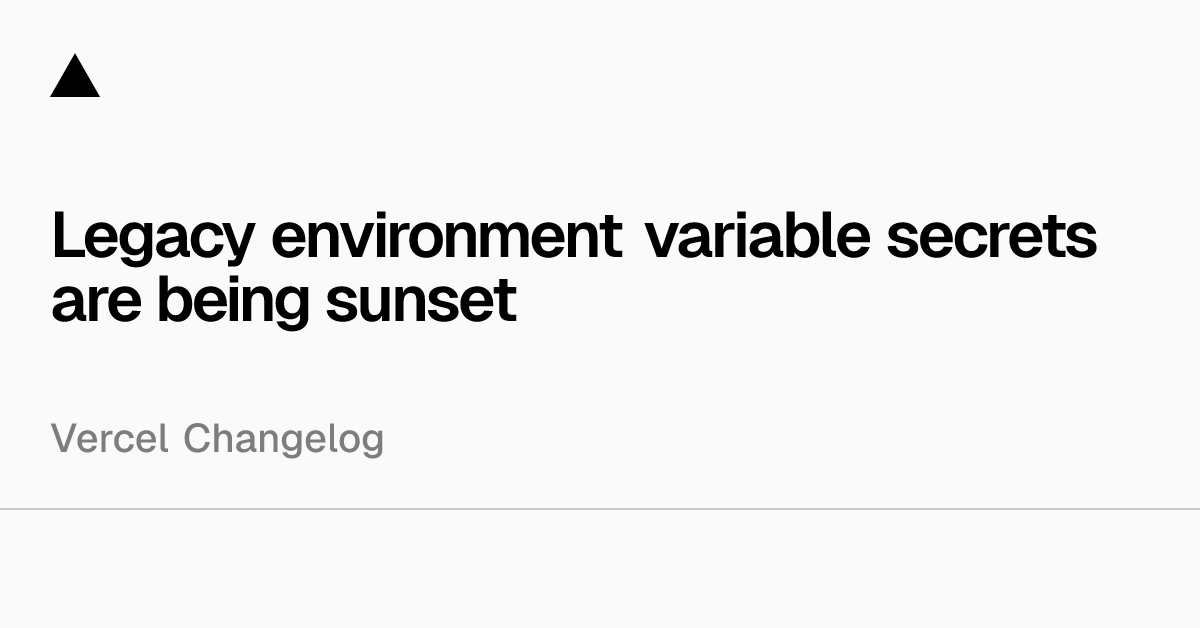 Legacy environment variable secrets are being sunset - Vercel