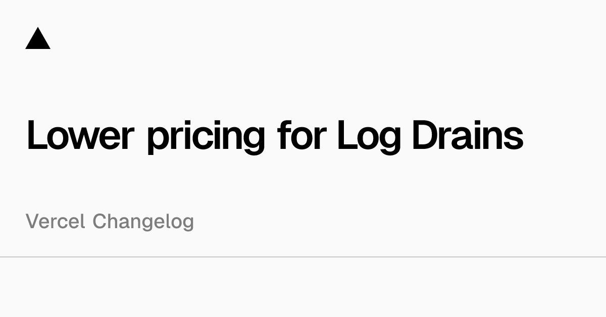 Lower pricing for Log Drains - Vercel