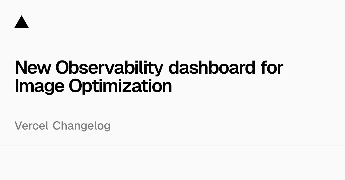 New Observability dashboard for Image Optimization - Vercel