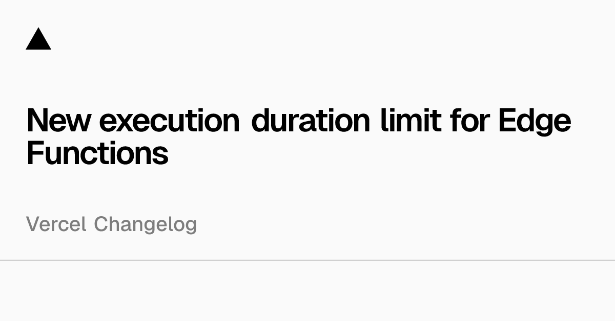 New execution duration limit for Edge Functions - Vercel