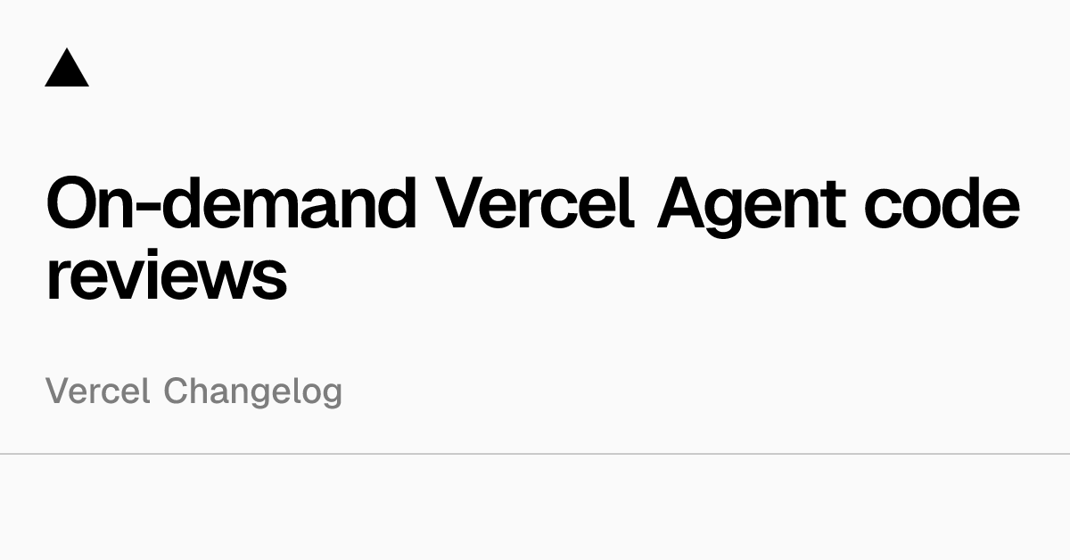 On-demand Vercel Agent code reviews - Vercel