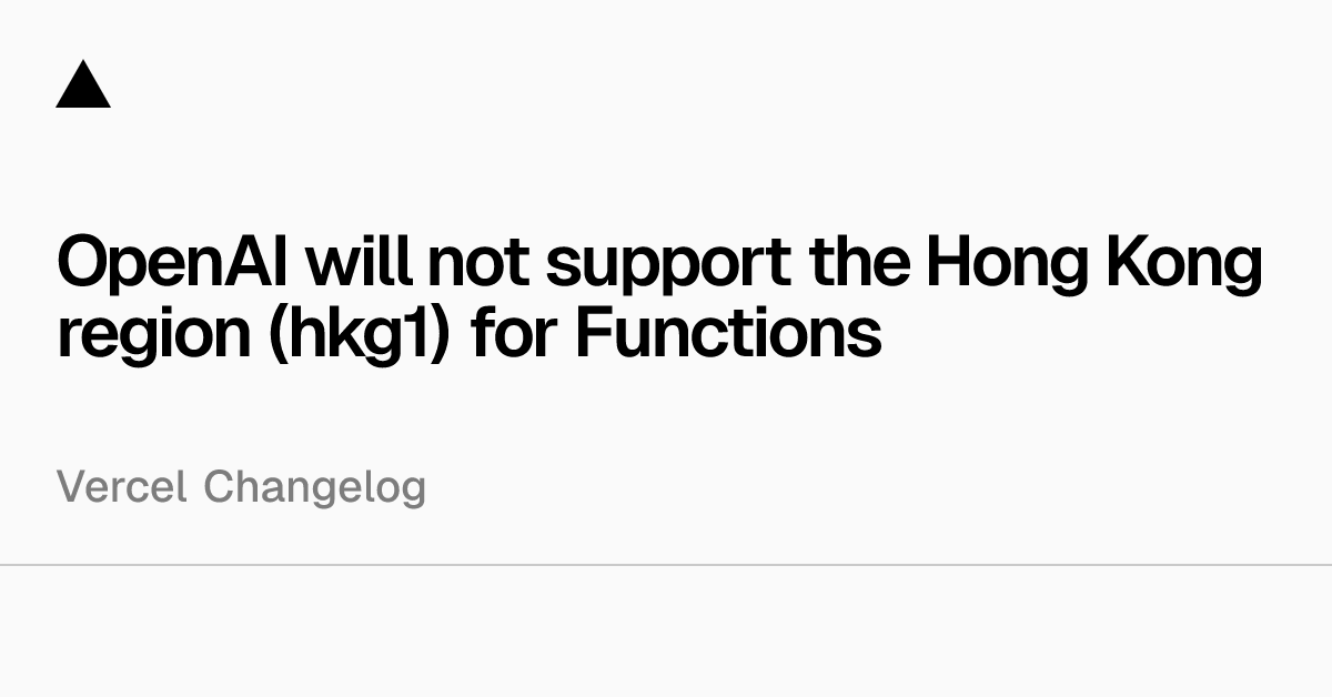 OpenAI will not support the Hong Kong region (hkg1) for Functions - Vercel