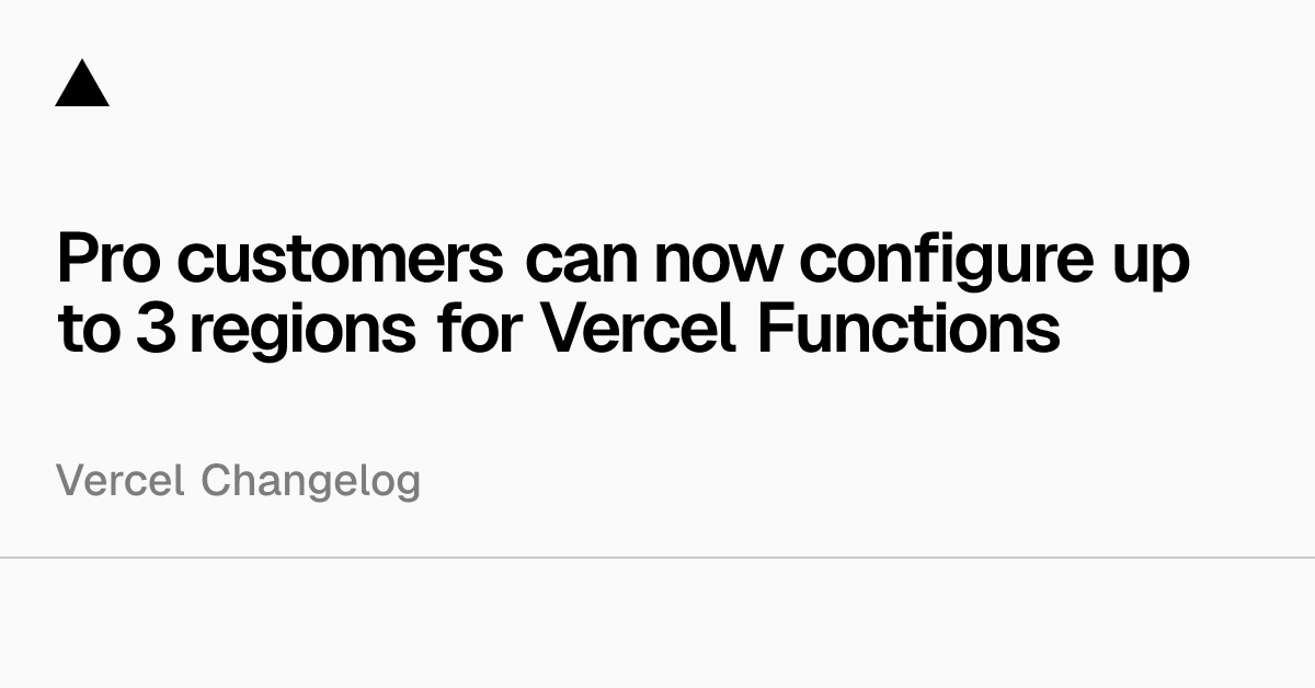 Pro customers can now configure up to 3 regions for Vercel Functions - Vercel
