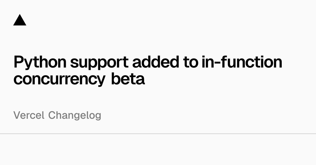 Python support added to in-function concurrency beta - Vercel
