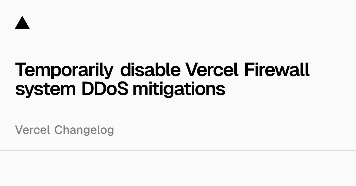 Temporarily disable Vercel Firewall system DDoS mitigations - Vercel