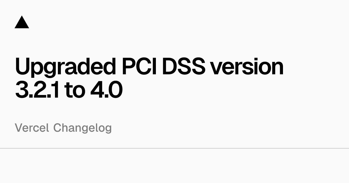 Upgraded PCI DSS version 3.2.1 to 4.0 - Vercel