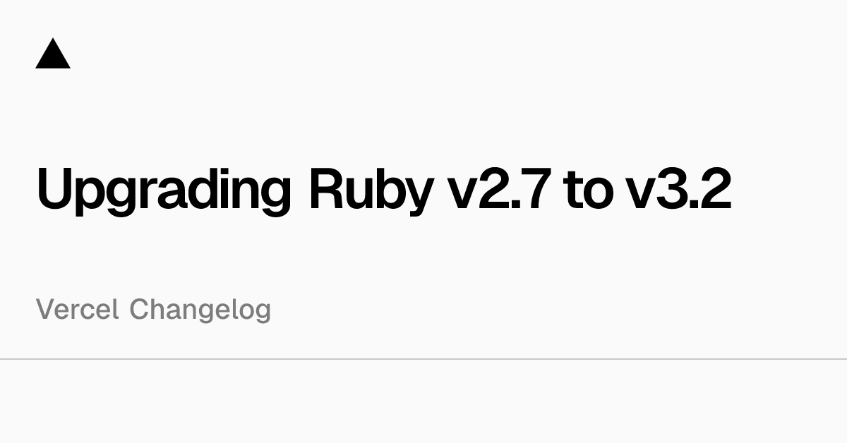 Upgrading Ruby v2.7 to v3.2 - Vercel