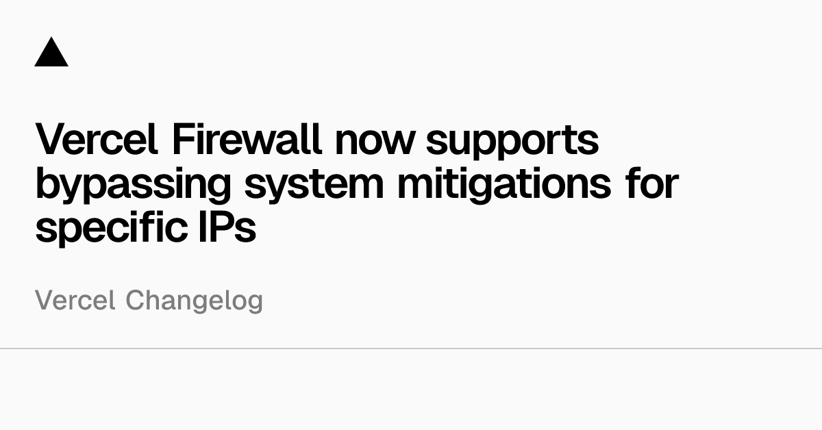 Vercel Firewall now supports bypassing system mitigations for specific ...