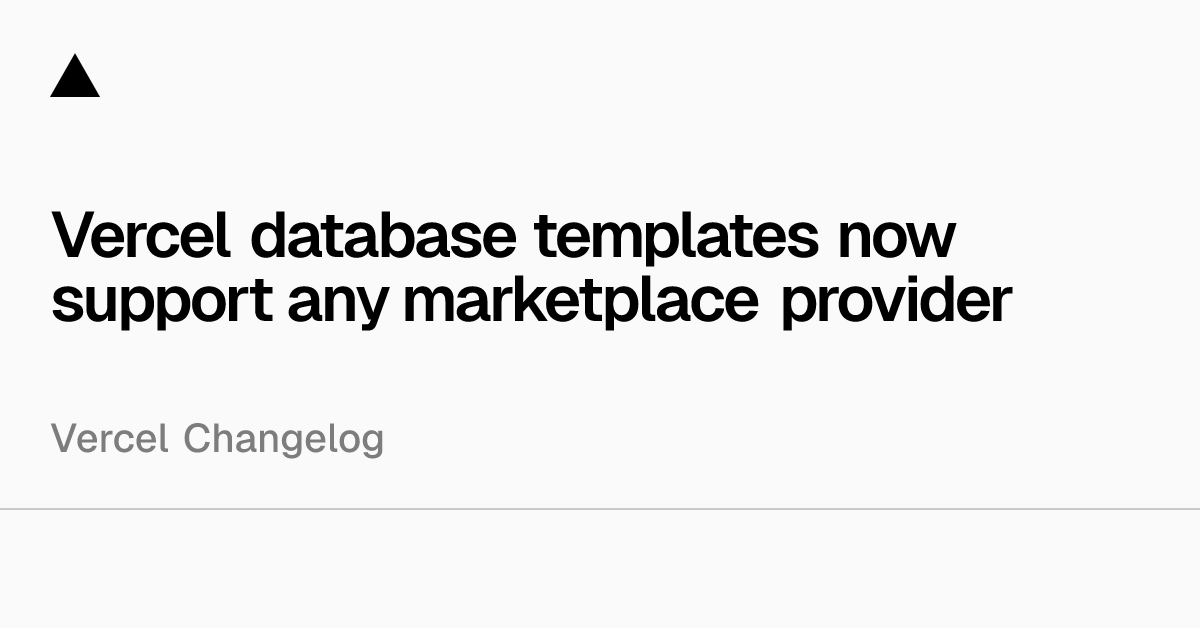 Vercel database templates now support any marketplace provider - Vercel