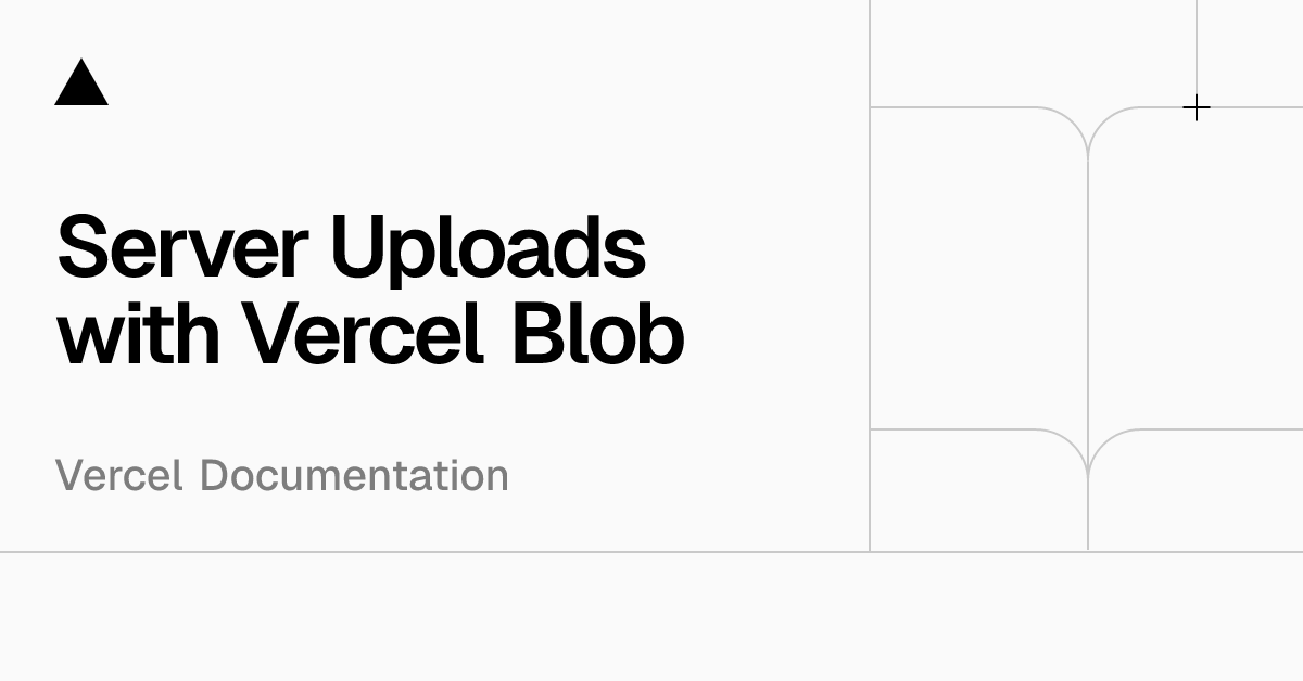 Server Uploads with Vercel Blob