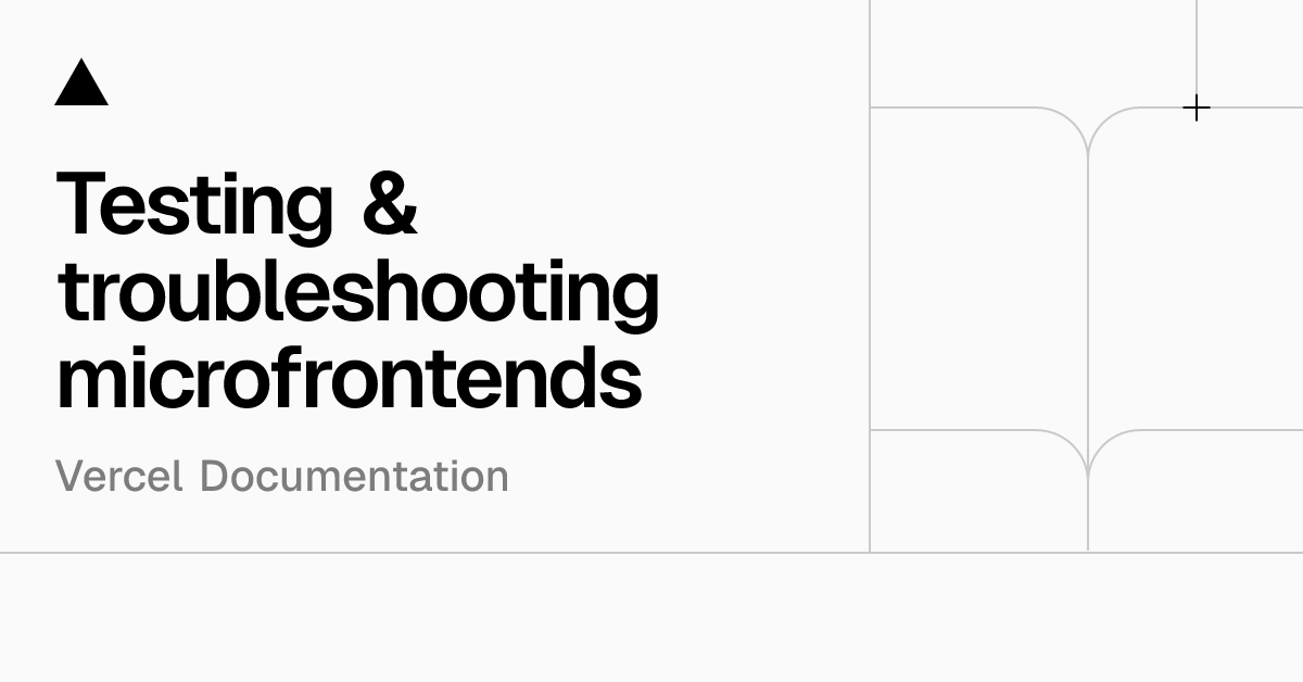 Testing & troubleshooting microfrontends