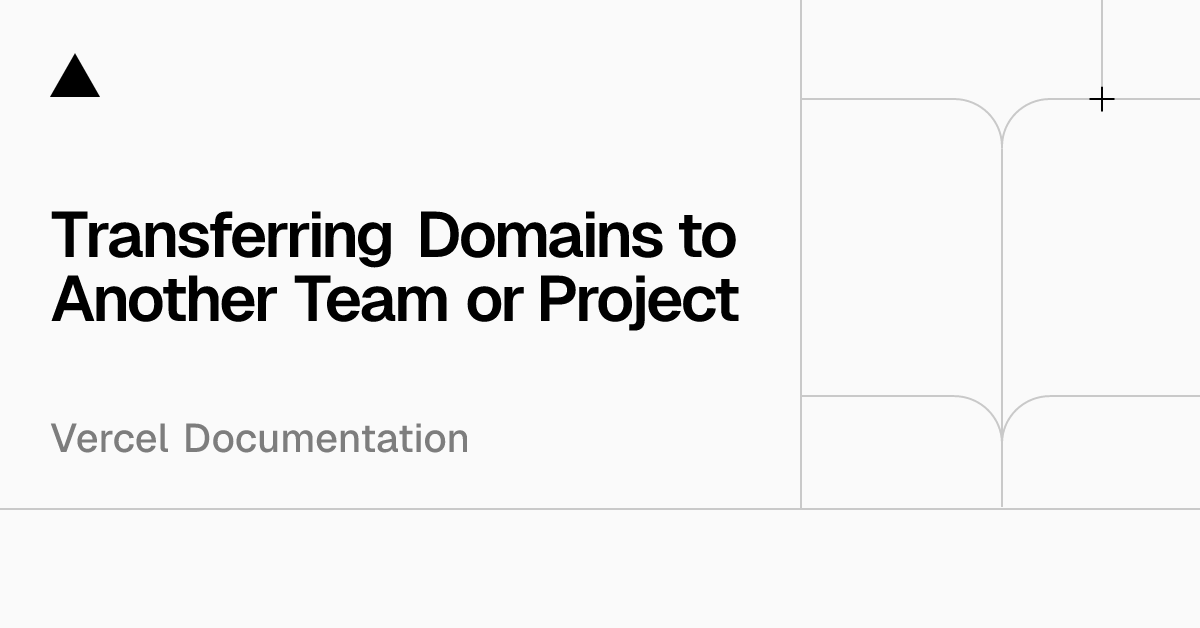 Transferring Domains to Another Team or Project
