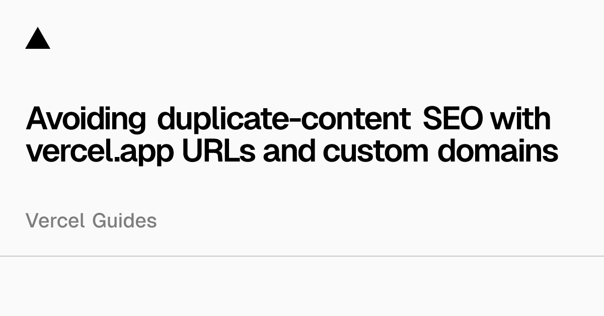 Avoiding duplicate-content SEO with vercel.app URLs and custom domains