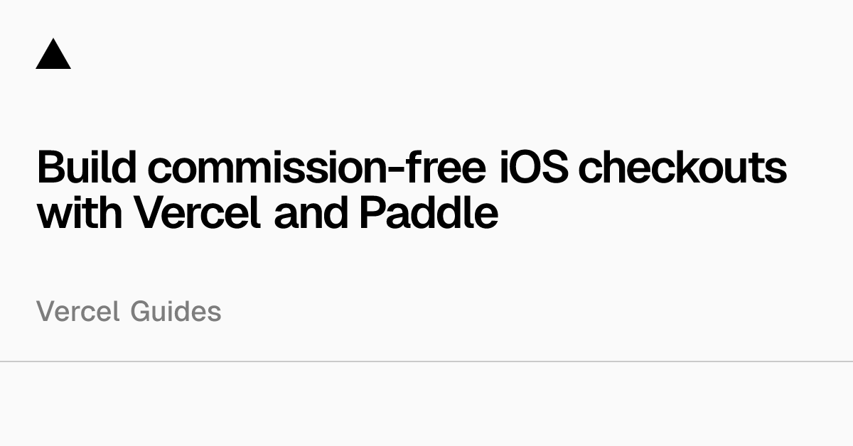 Build commission-free iOS checkouts with Vercel and Paddle