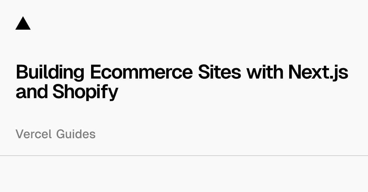 Building Ecommerce Sites with Next.js and Shopify