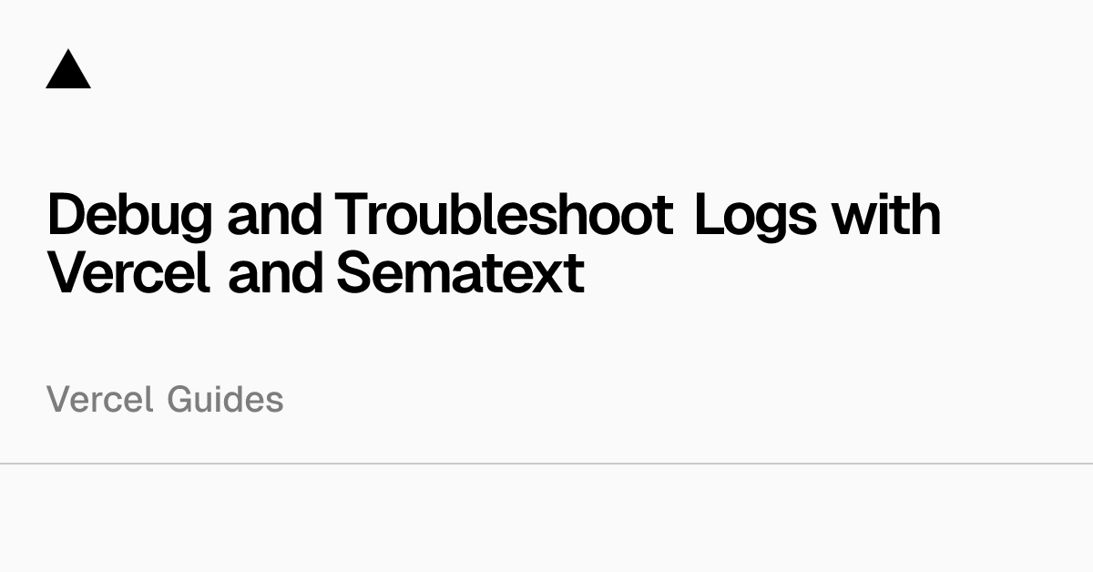Debug And Troubleshoot Logs With Vercel And Sematext