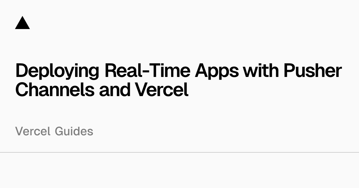 Deploying Real-Time Apps with Pusher Channels and Vercel