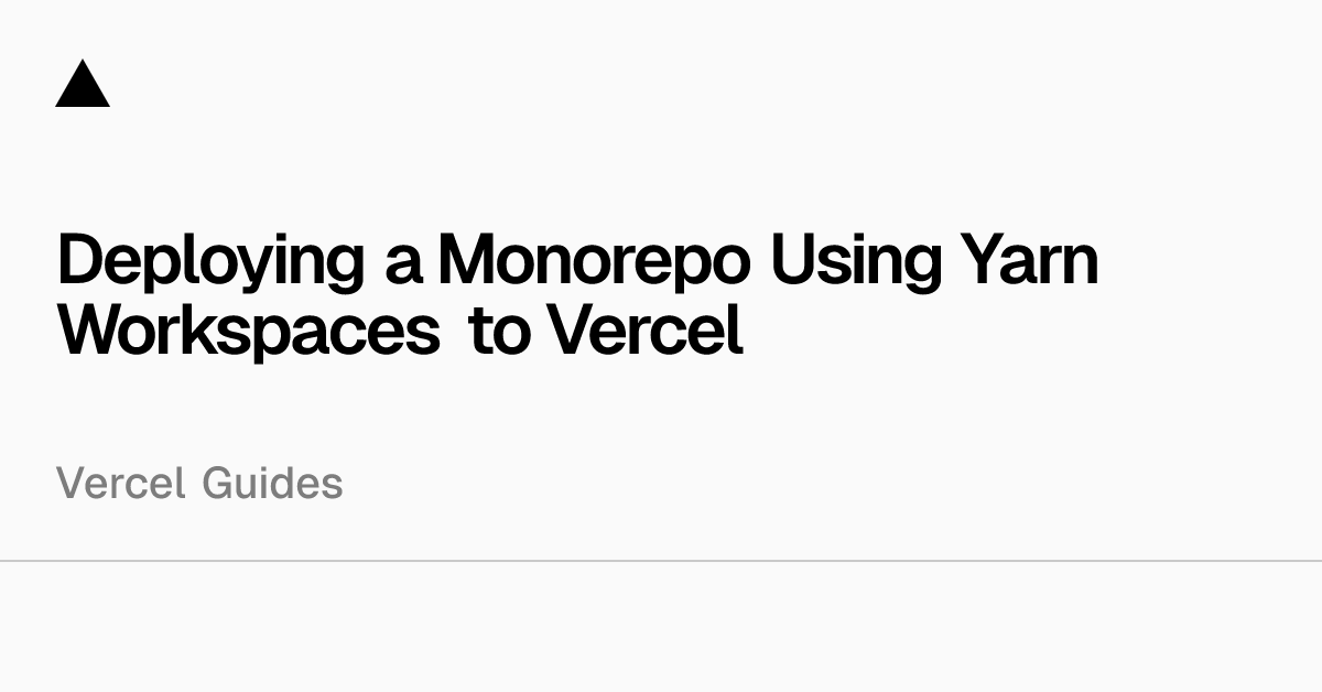 Deploying a Monorepo Using Yarn Workspaces to Vercel