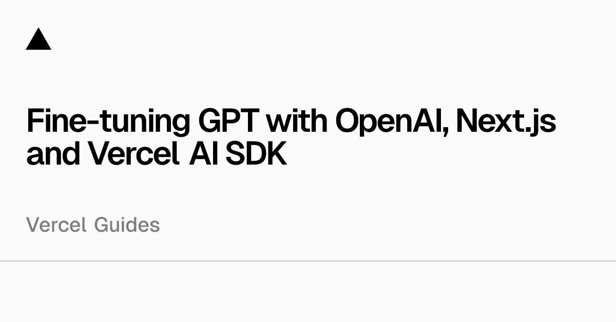 Fine-tuning GPT with OpenAI, Next.js and Vercel AI SDK