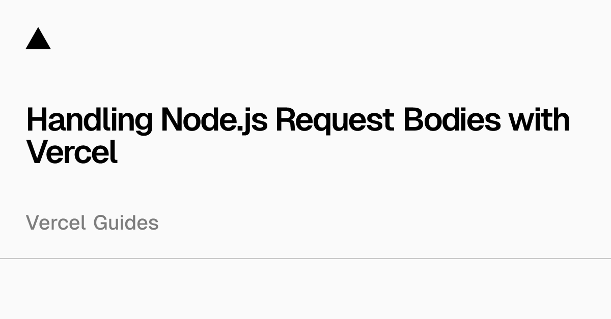 Handling Node.js Request Bodies with Vercel