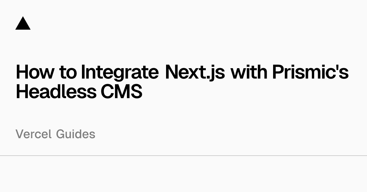 How to Integrate Next.js with Prismic's Headless CMS