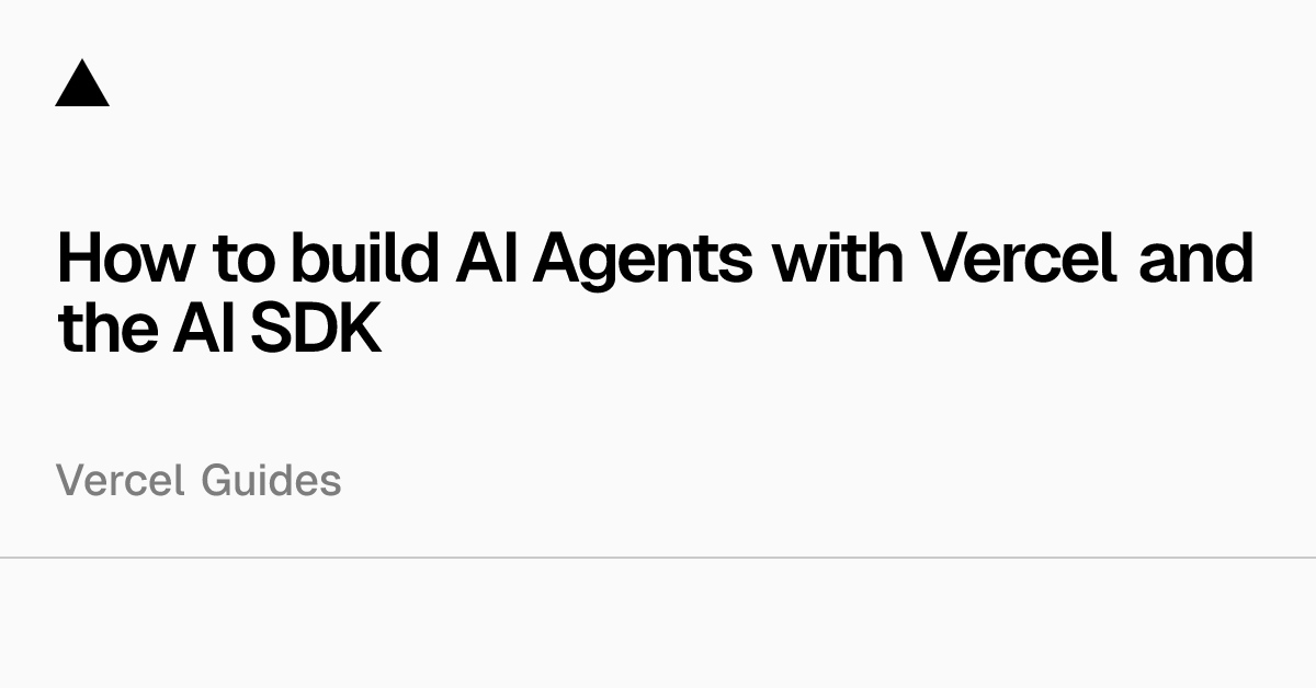 How to build AI Agents with Vercel and the AI SDK