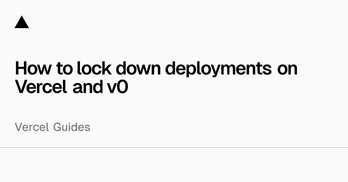 How to lock down deployments on Vercel and v0