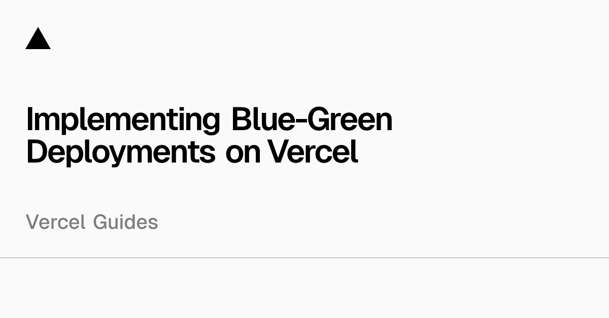 Implementing Blue-Green Deployments on Vercel