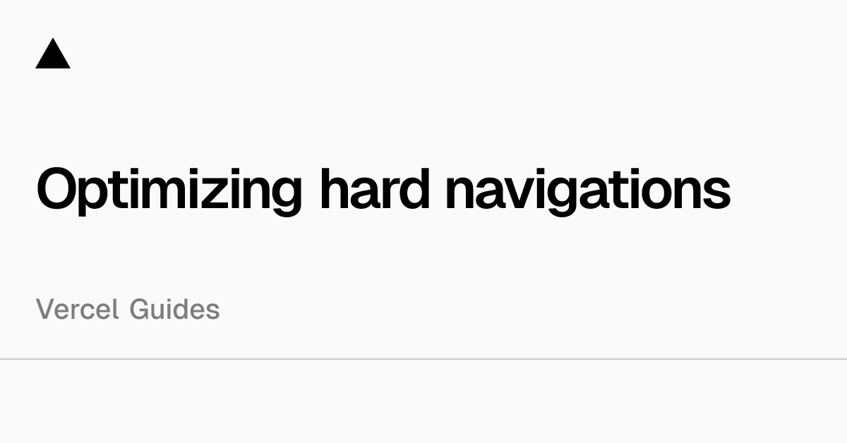Optimizing hard navigations