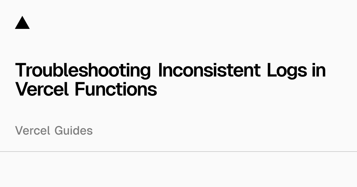 Troubleshooting Inconsistent Logs in Vercel Functions