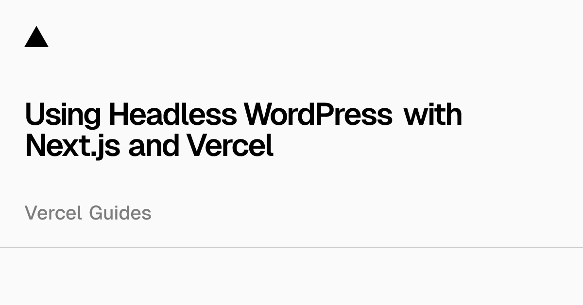 Using Headless WordPress with Next.js and Vercel