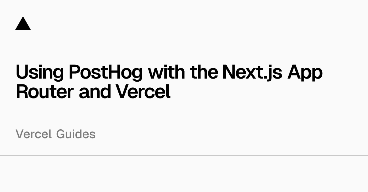 Using PostHog with the Next.js App Router and Vercel