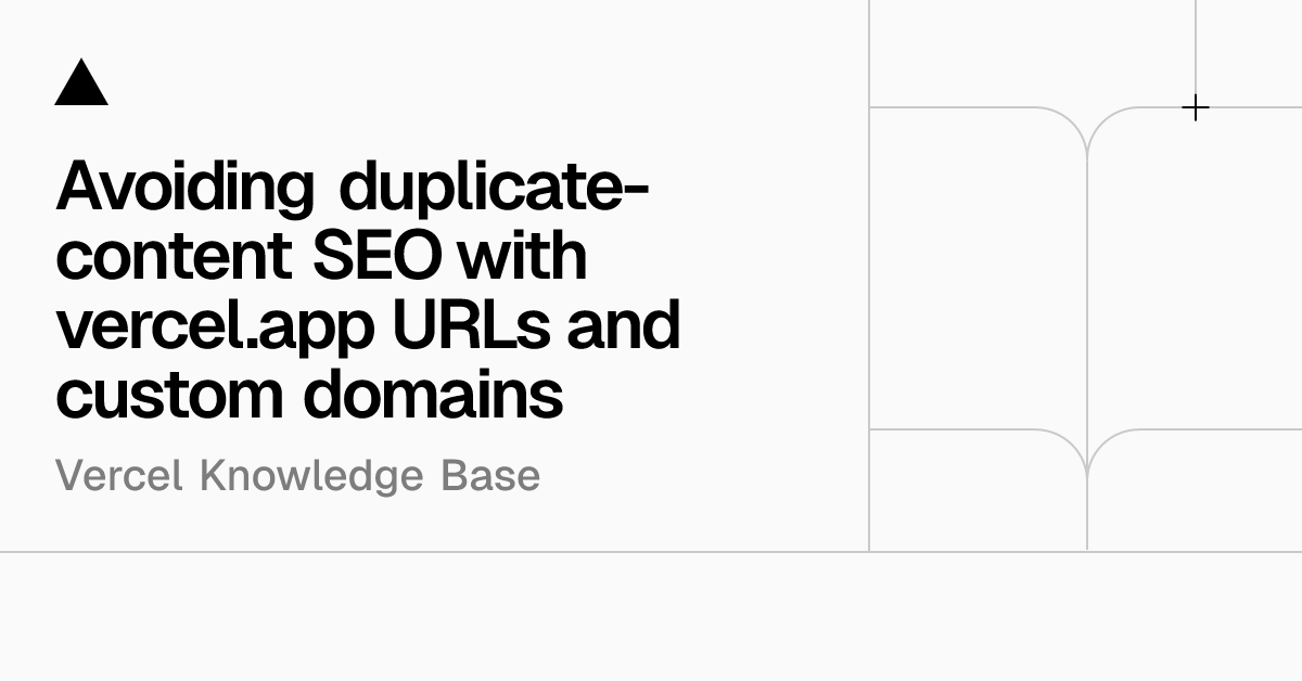 Avoiding duplicate-content SEO with vercel.app URLs and custom domains | Vercel Knowledge Base
