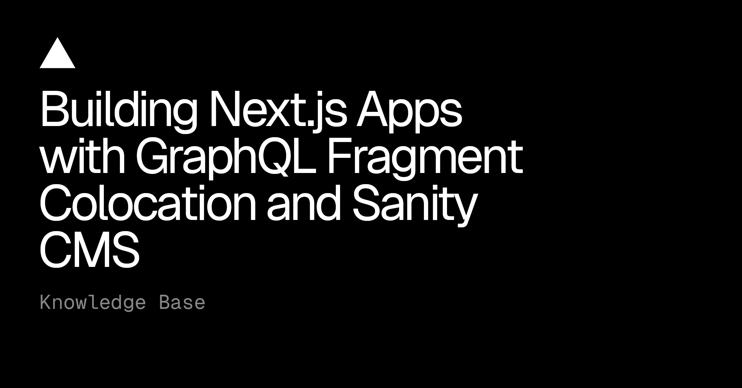 Building Next.js Apps with GraphQL Fragment Colocation and Sanity CMS | Vercel Knowledge Base