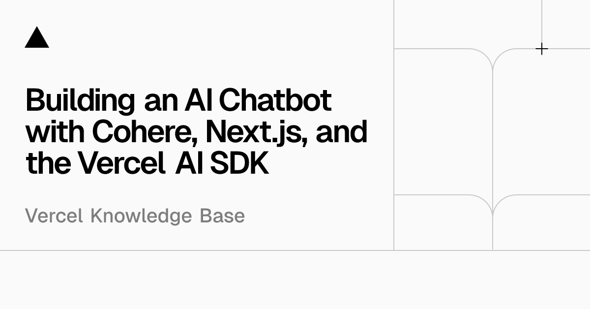 Building an AI Chatbot with Cohere, Next.js, and the Vercel AI SDK | Vercel Knowledge Base