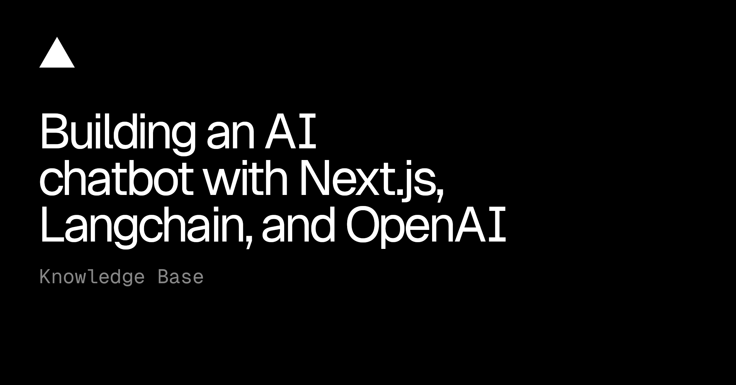Building an AI chatbot with Next.js, Langchain, and OpenAI | Vercel Knowledge Base