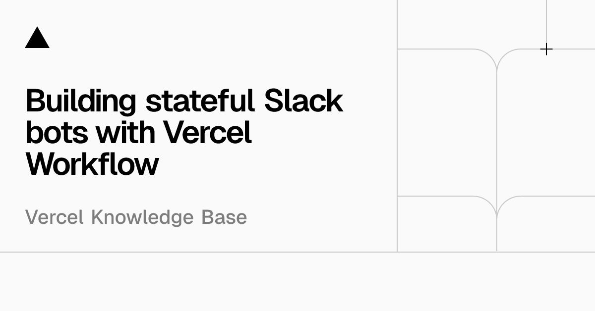 Building stateful Slack bots with Vercel Workflow | Knowledge Base