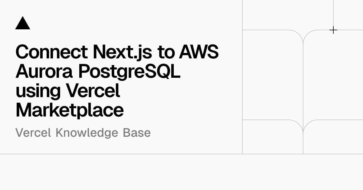 Connect Next.js to AWS Aurora PostgreSQL using Vercel Marketplace ...