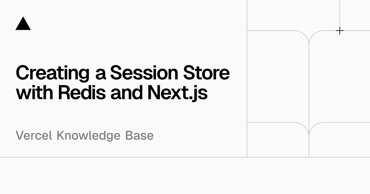 Creating a Session Store with Redis and Next.js | Vercel Knowledge Base