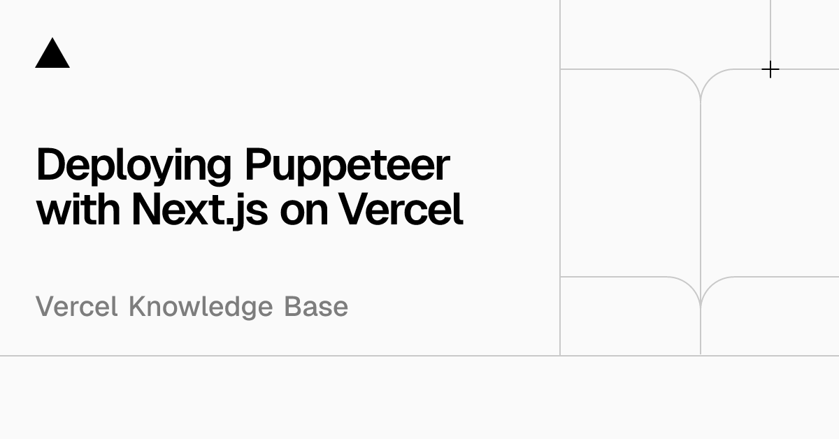 Deploying Puppeteer with Next.js on Vercel | Vercel Knowledge Base