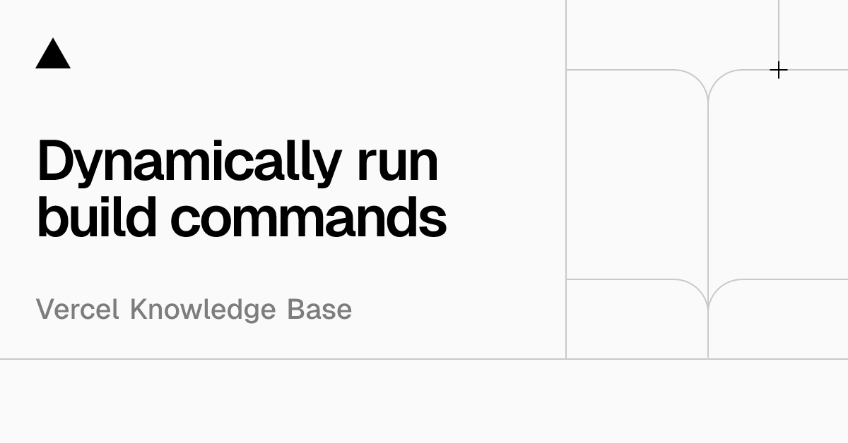 Dynamically run build commands | Knowledge Base