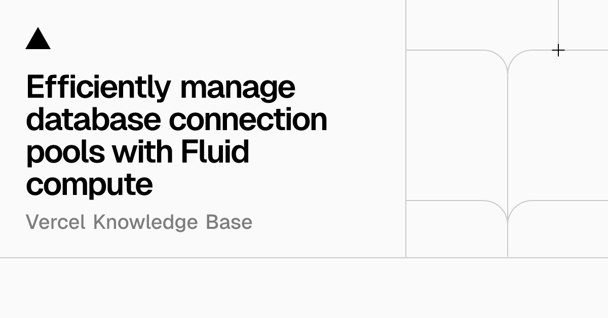 Efficiently manage database connection pools with Fluid compute ...