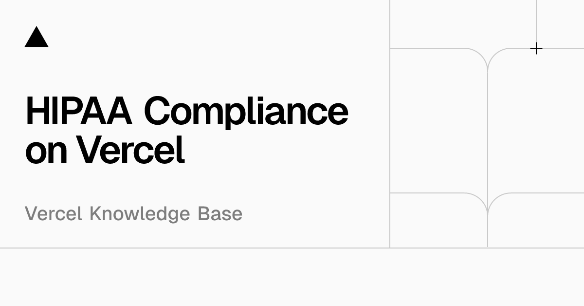 HIPAA Compliance on Vercel | Vercel Knowledge Base