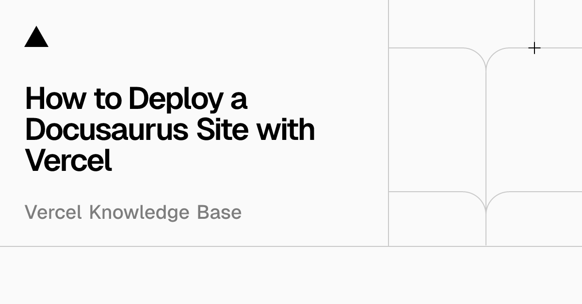 How to Deploy a Docusaurus Site with Vercel | Vercel Knowledge Base